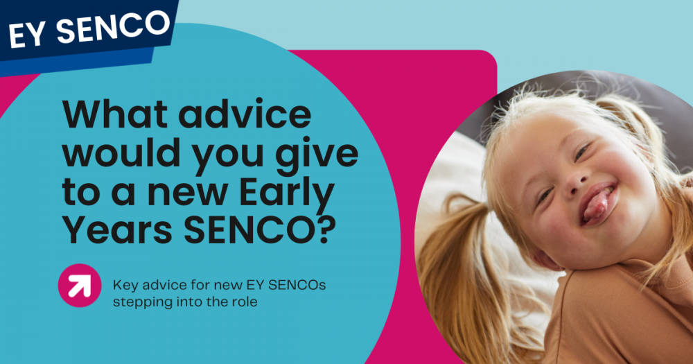 What advice would you give an Early Years SENCO?