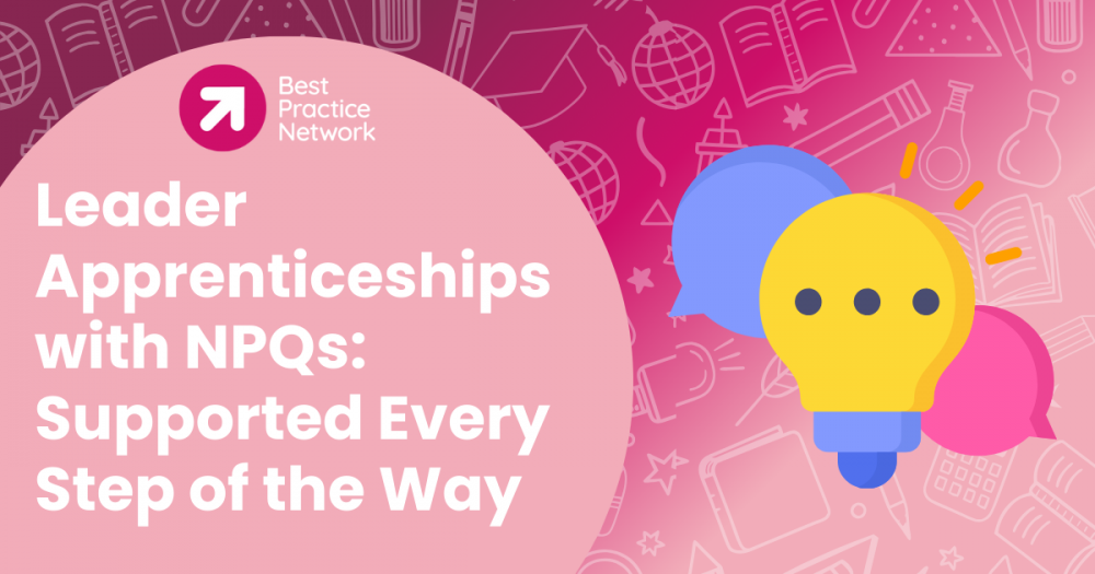 Leader Apprenticeships with NPQs: Supported Every Step of the Way